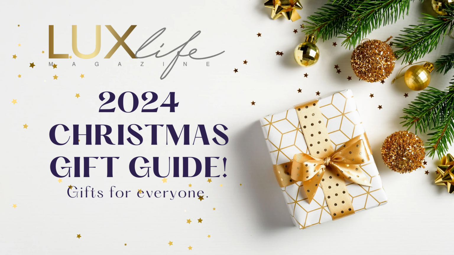The Ultimate LUXlife Christmas Gift Guide 2024 - LUXlife Magazine